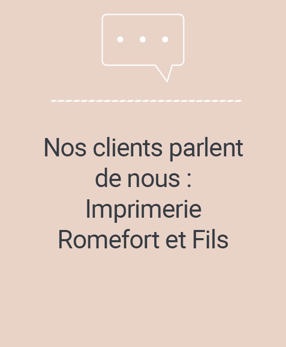 Nos clients parlent de nous : Imprimerie Romefort et Fils - Liftop